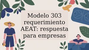 Modelo 303 requerimiento AEAT: respuesta para empresas